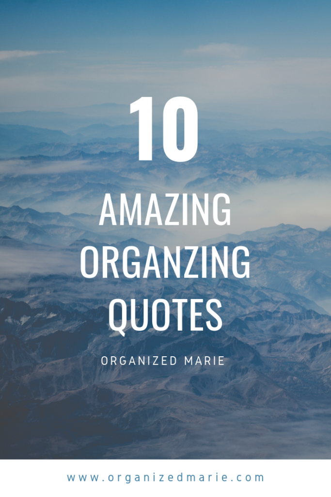10 Inspirational Organizing Quotes - Organized Marie
